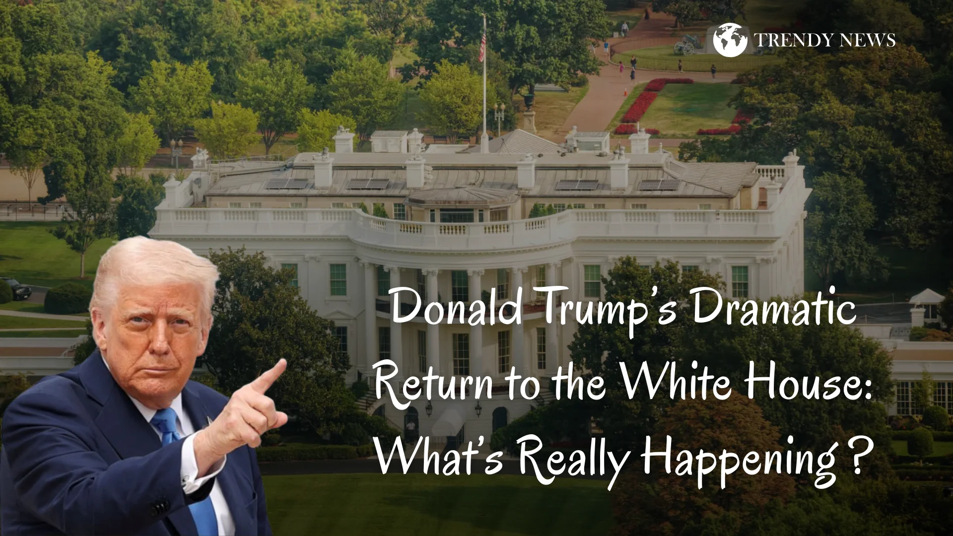 Donald Trump White House Return 2025: What’s Really Happening?